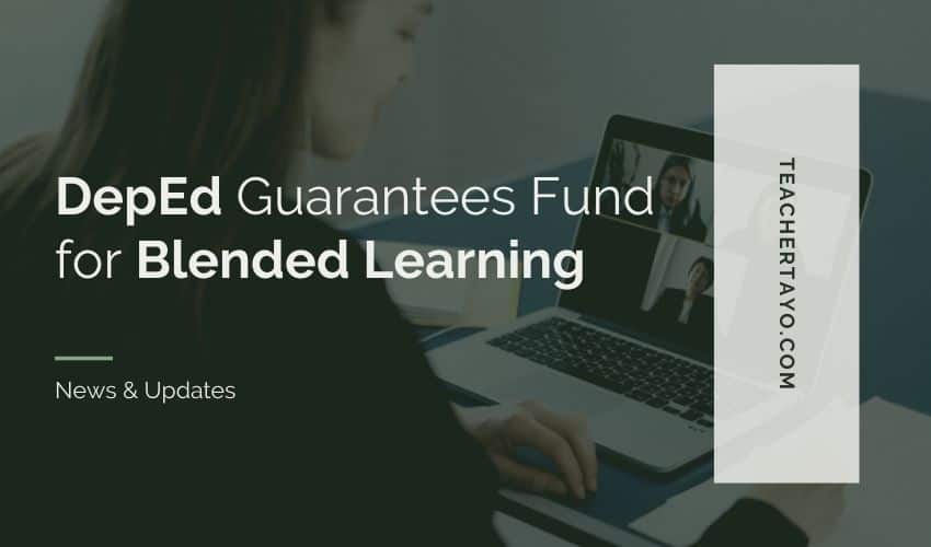 DepEd Guarantees Fund for Blended Learning - Teacher Tayo DepEd Guarantees Fund for Blended Learning - Teacher Tayo