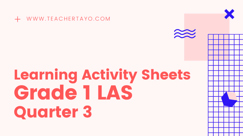 Grade 1 Learning Activity Sheets Quarter 3 LAS Compilation Teacher Tayo Grade 1 Learning Activity Sheets Quarter 3 LAS Compilation Teacher Tayo