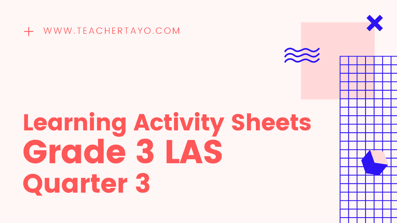 Grade 3 Learning Activity Sheets Quarter 3 LAS Compilation Teacher Tayo Grade 3 Learning Activity Sheets Quarter 3 LAS Compilation Teacher Tayo
