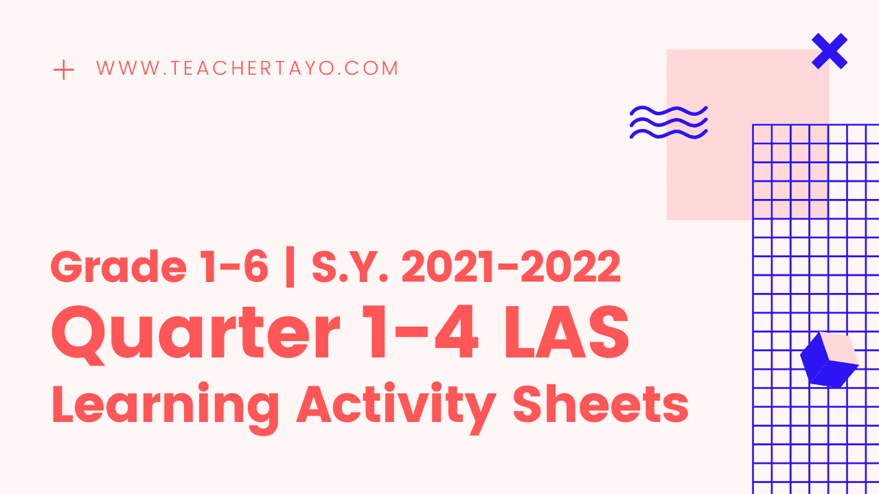 Grade 1-6 LAS (Learning Activity Sheets) S.Y. 2021-2022 - Teacher Tayo